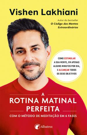 A rotina matinal perfeita, Vishen Lakhiani - Porto Editora