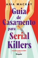 Guia de casamento para serial killers, Asia Mackay - Singular Editora