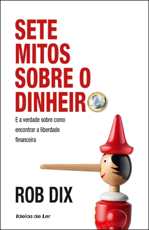 Sete Mitos sobre o Dinheiro, Rob Dix - Porto Editora